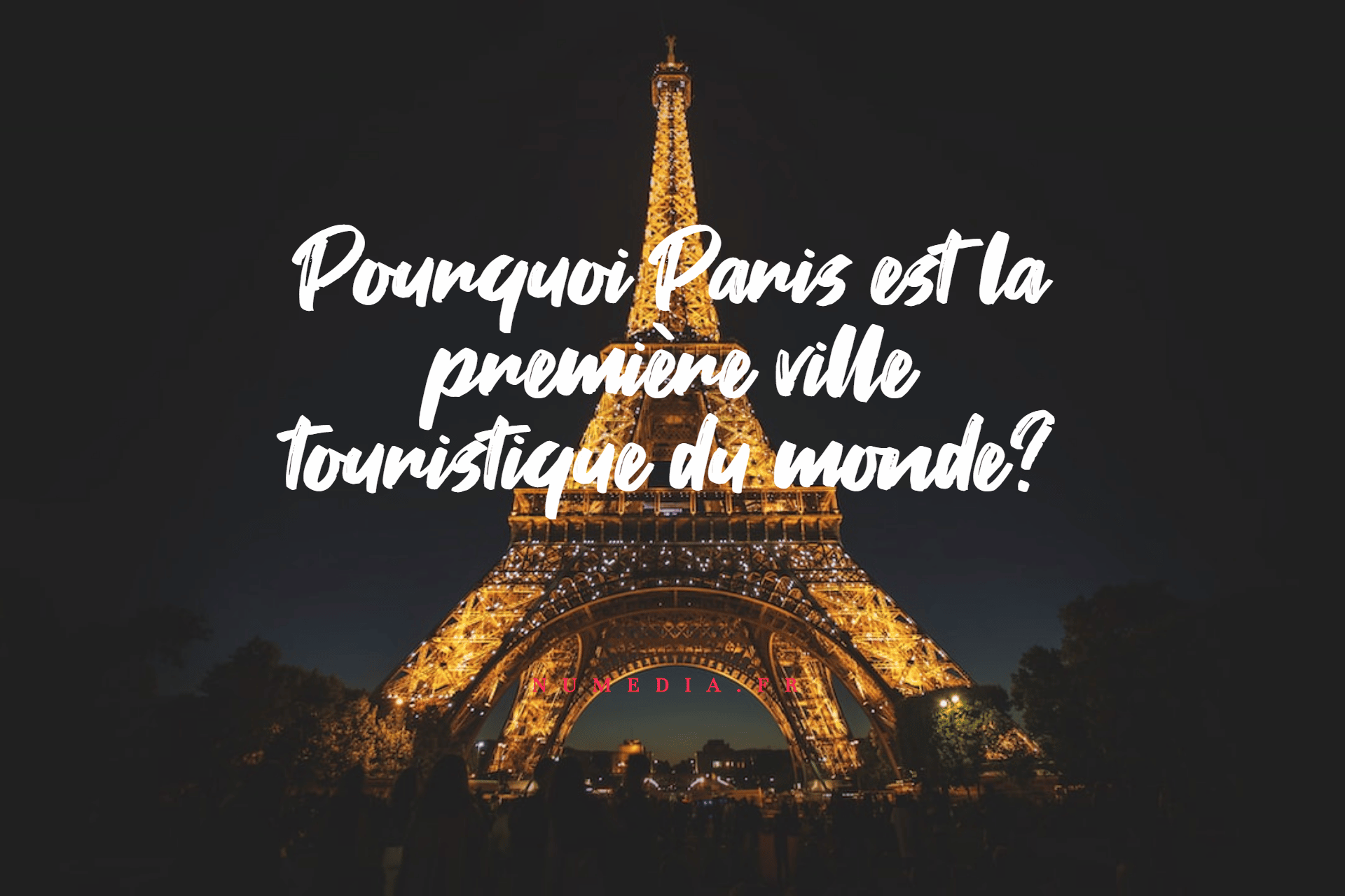 Pourquoi Paris est la première ville touristique du monde?
