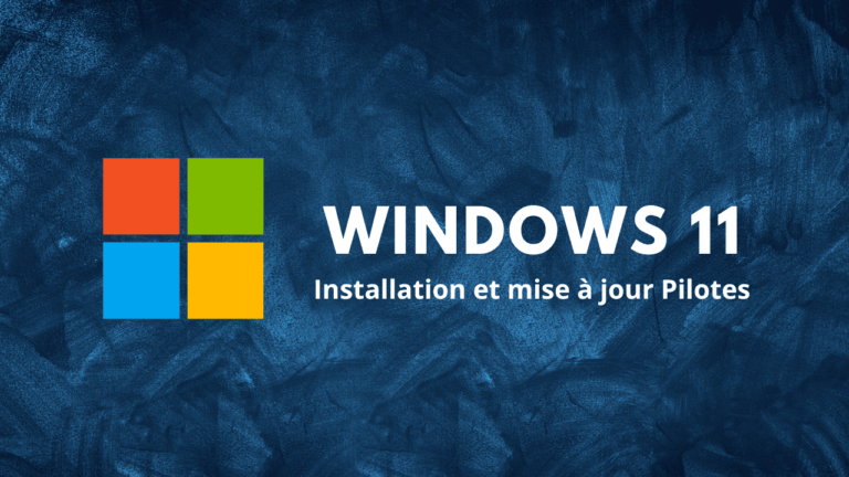 Pilotes Windows 11 : Installation et mise à jour manuelle