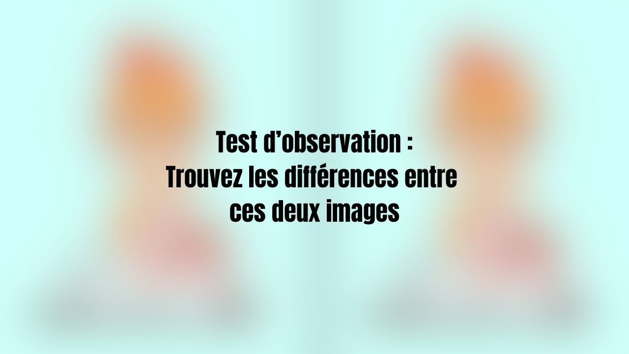 Test d'observation : trouvez les différences entre ces deux images