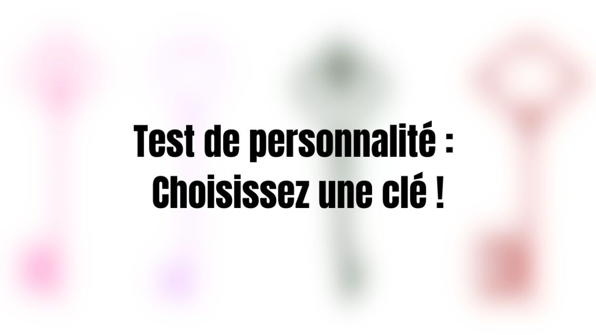Test : choisissez une clé pour révéler votre personnalité