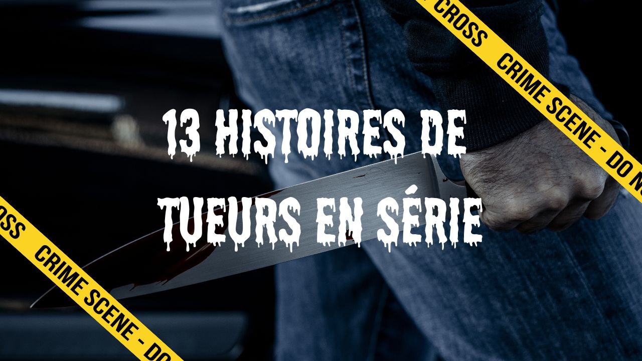13 histoires vraies de tueurs en série (avec vidéos)