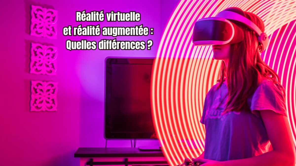 Réalité virtuelle vs augmentée : différences et complémentarités